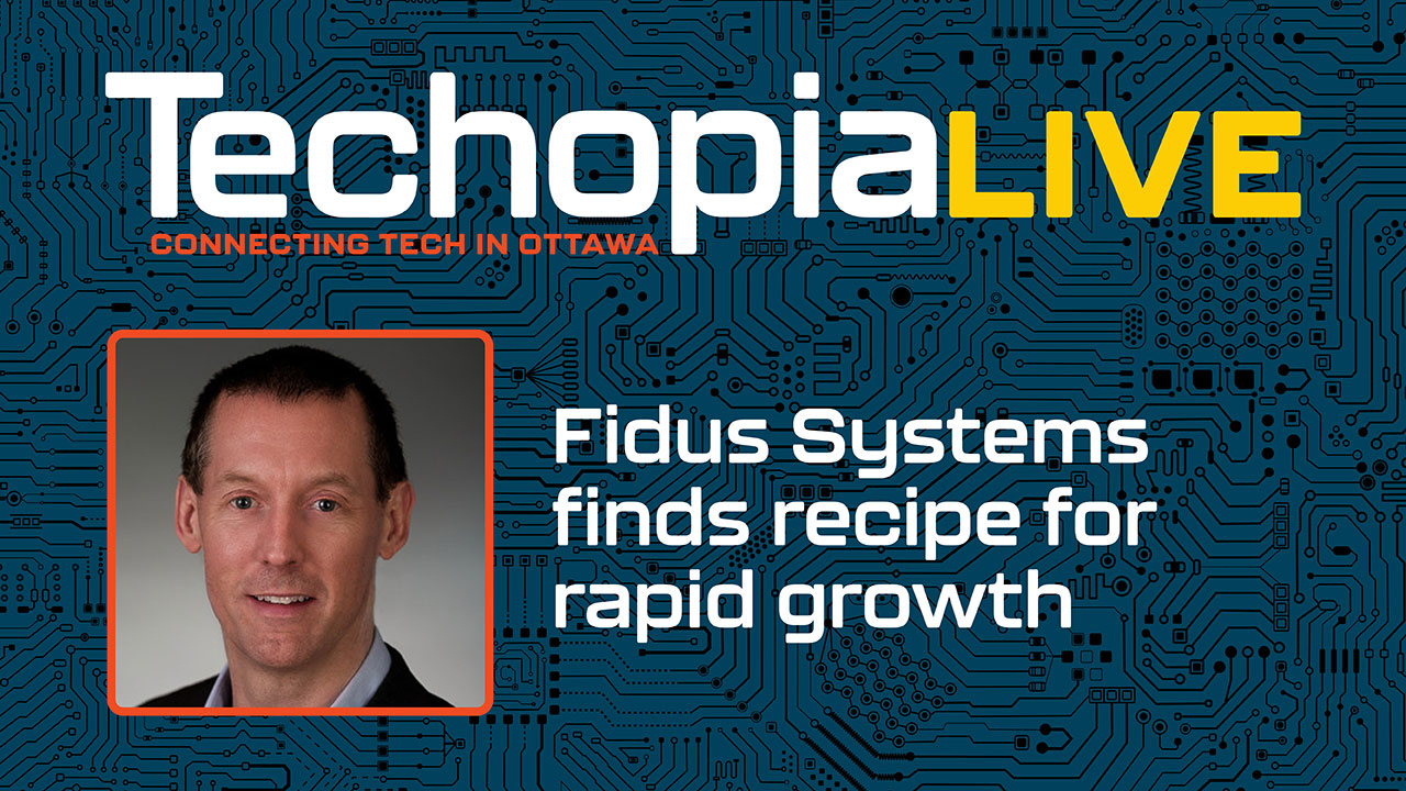 Techopia Live: Fidus Systems finds recipe for rapid growth