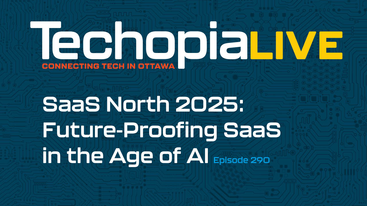 Techopia Live: SaaS North 2025: Future-Proofing SaaS in the Age of AI | Episode 290